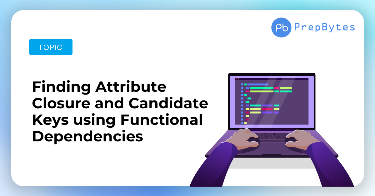 Finding Attribute Closure and Candidate Keys using Functional Dependencies